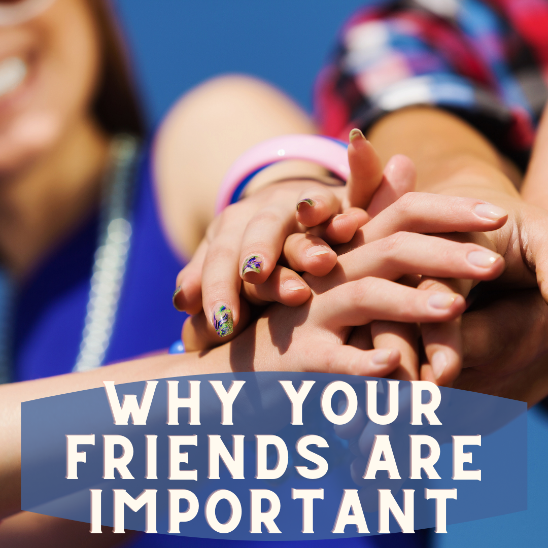 Why your friends are important